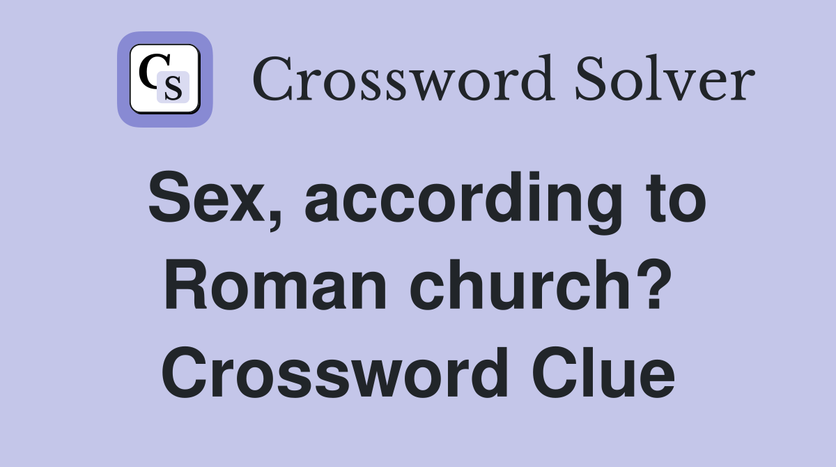 Sex According To Roman Church Crossword Clue Answers Crossword Solver
